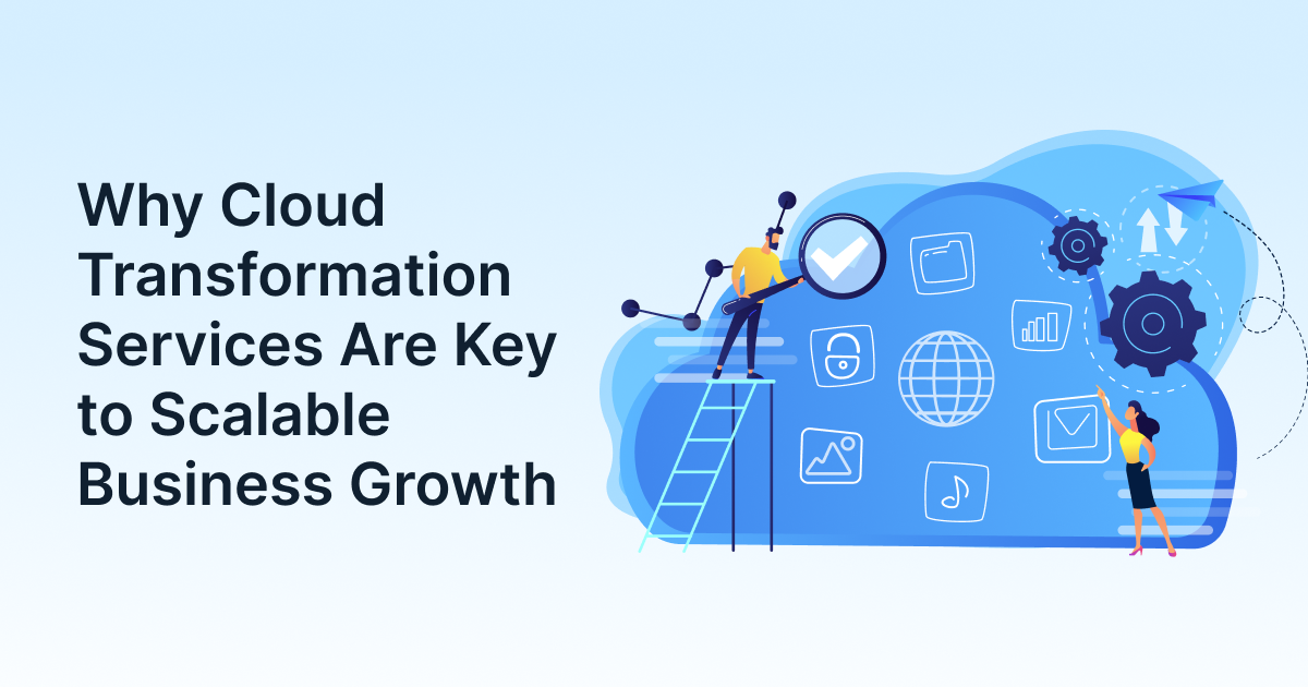 Why Cloud Transformation Services Drive Scalable Growth